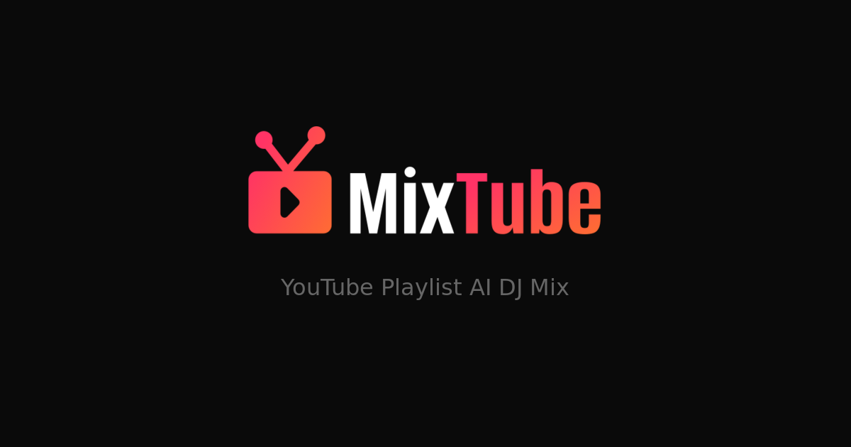 MixTube - YouTube Playlist AI DJ Mix